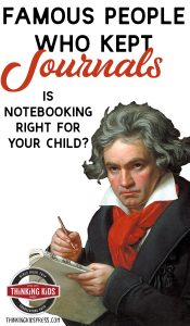Famous People Who Kept Journals | Is Notebooking Right for Your Child?