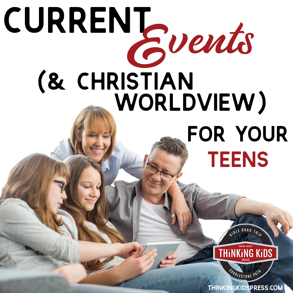 Current Events Christian Worldview For Your Teens