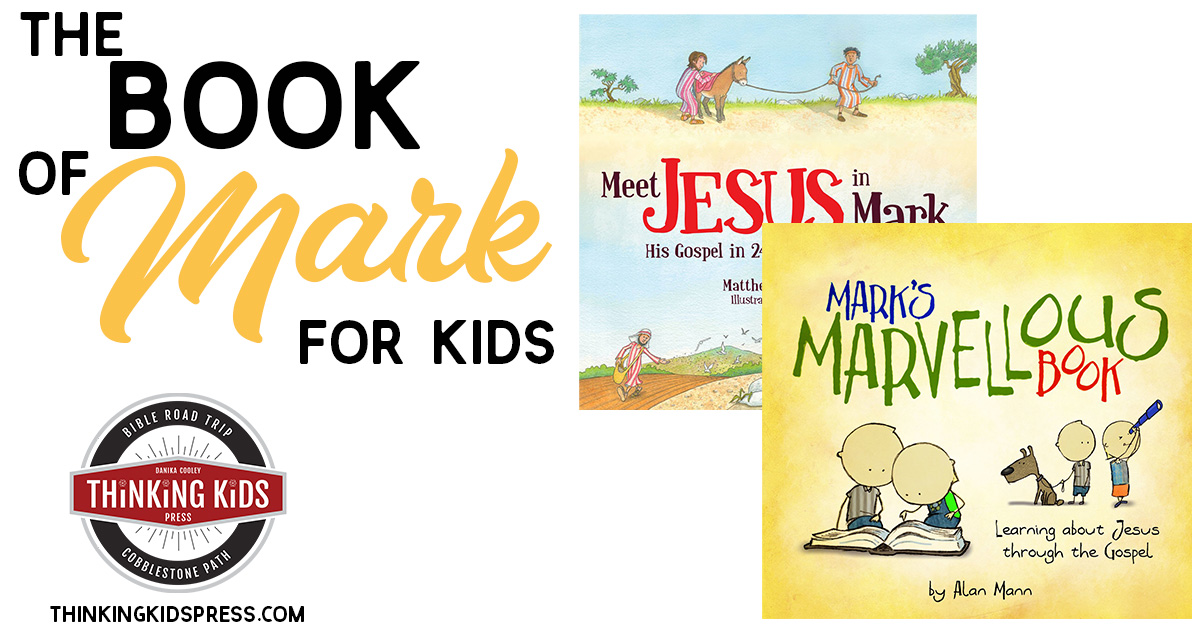 The Book of Mark in the Bible for Your 3-8 Year Olds - Thinking Kids