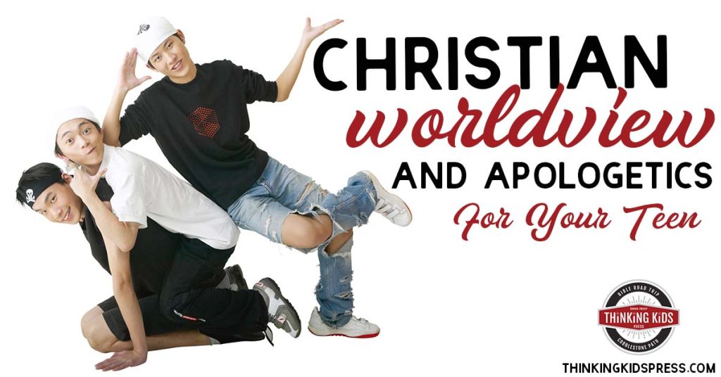 Christian Worldview and Christian Apologetics for Teens SM - Thinking Kids