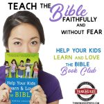 Teach the Bible to Kids Faithfully and Without Fear | Help Your Kids ...